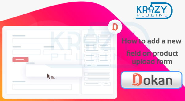 How to add a new field on product upload form Dokan? - KrazyPlugins