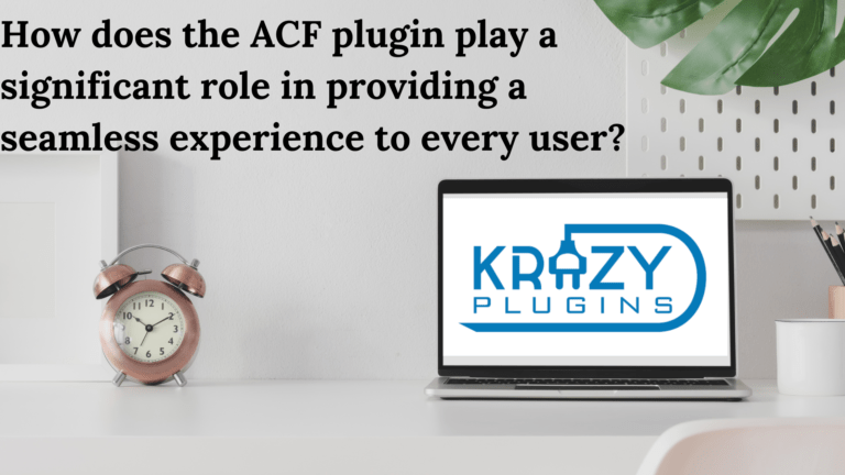 How does the ACF plugin play a significant role in providing a seamless ...